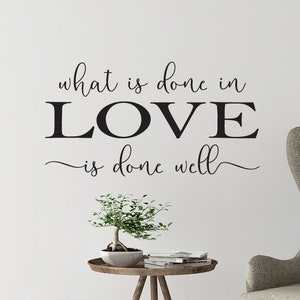 Vinyl Wall Decal | "what is Done is Love is Done Well" | Love Decor ...