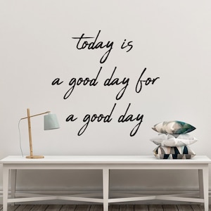 Vinyl Wall Art Decal | "today is a Good Day for a Good Day" | Kitchen ...