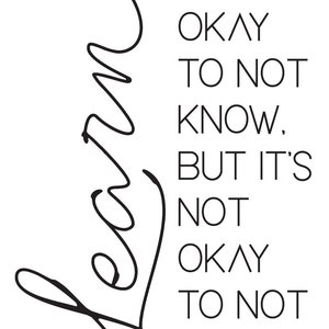 Vinyl Wall Art Decal | "learn: It's Okay to Not Know, but It's Not Okay ...