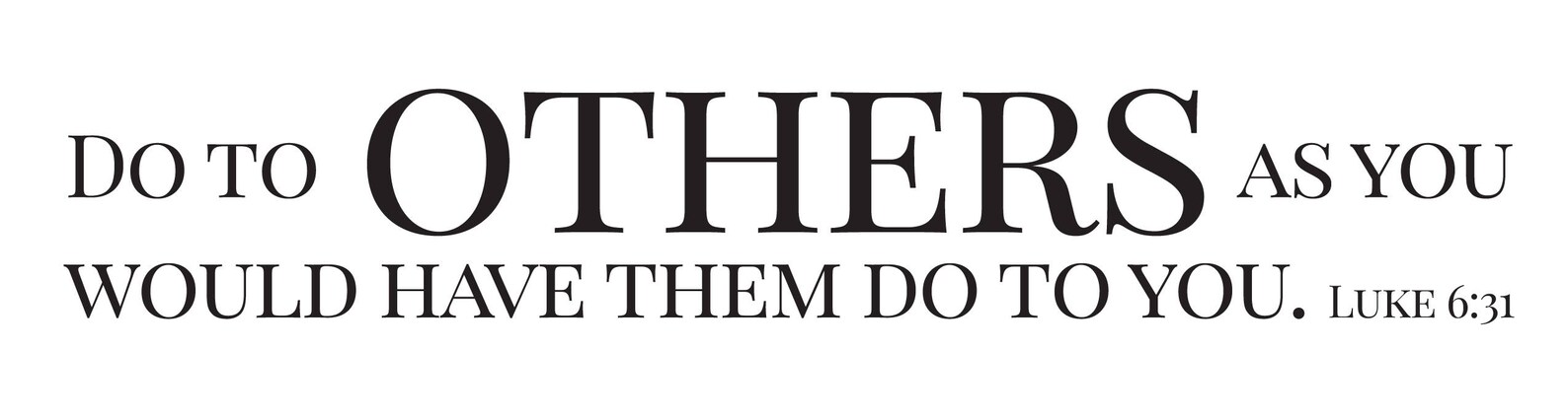 Vinyl Wall Decal | Luke 6:31 | "do to Others as You Would Have Them Do ...