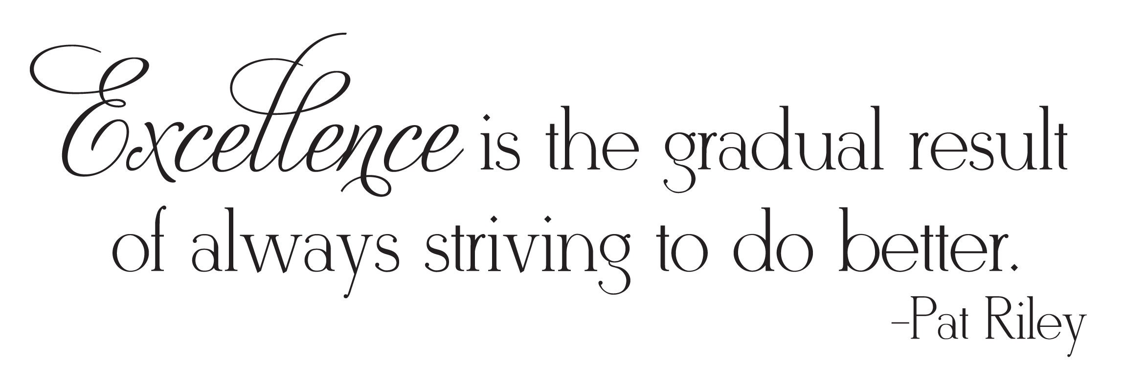 Vinyl Wall Decal | "excellence is the Gradual Result of Always Striving ...