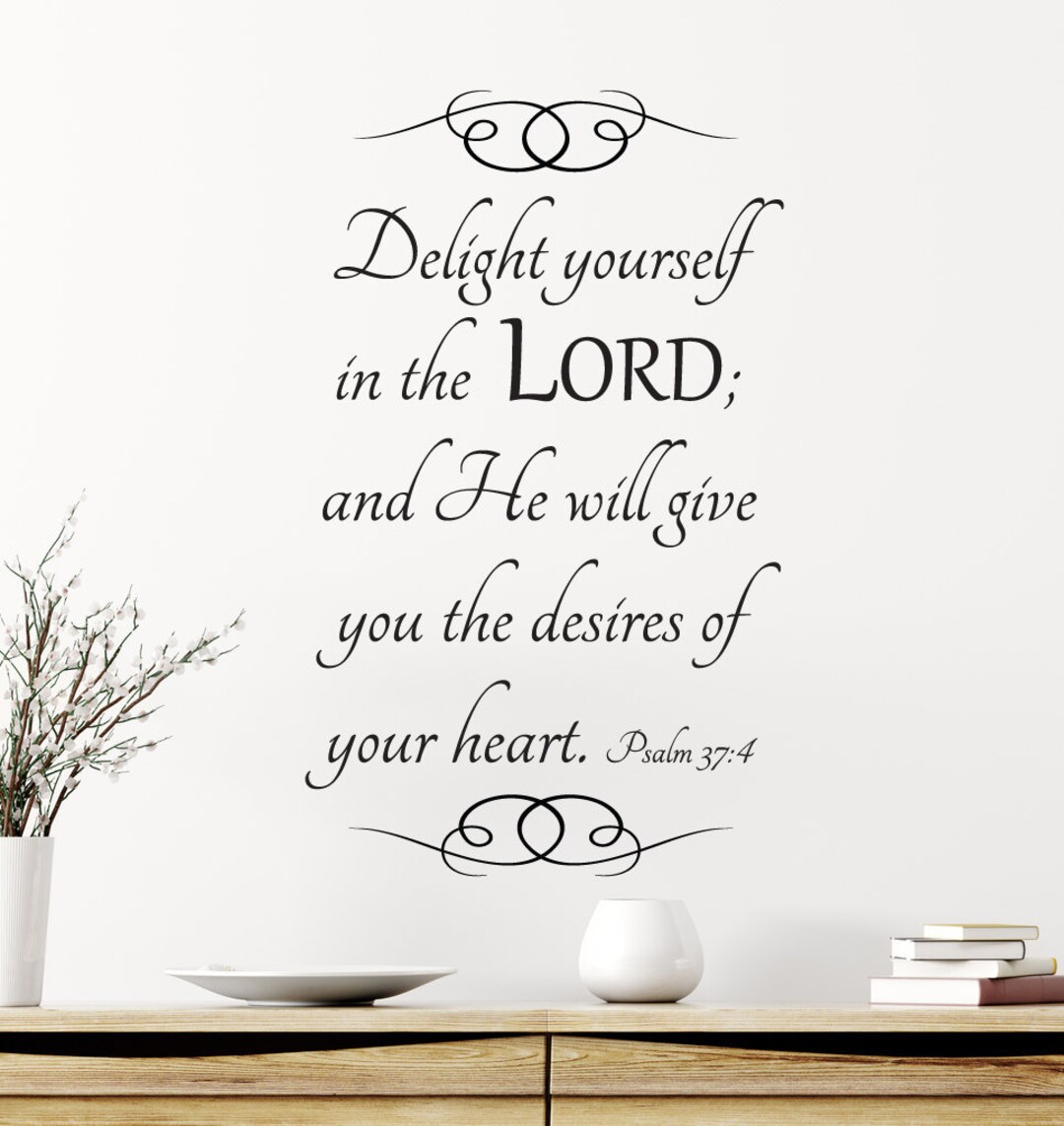 Vinyl Wall Art Decal | Psalm 37:4 | "delight Yourself in the LORD, and ...
