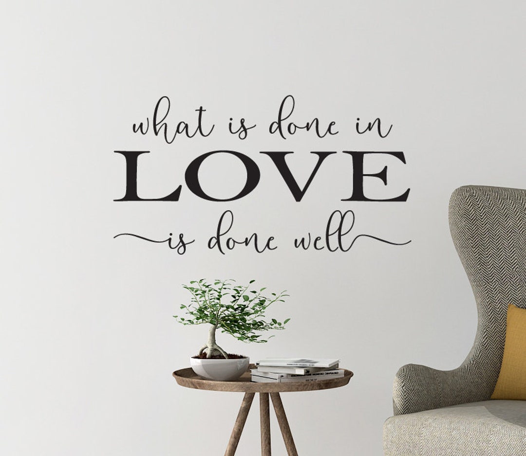 Vinyl Wall Decal | "what is Done is Love is Done Well" | Love Decor ...