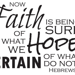 Vinyl Art Decal Decor | Hebrews 11:1 | "now Faith is Being Sure of What ...