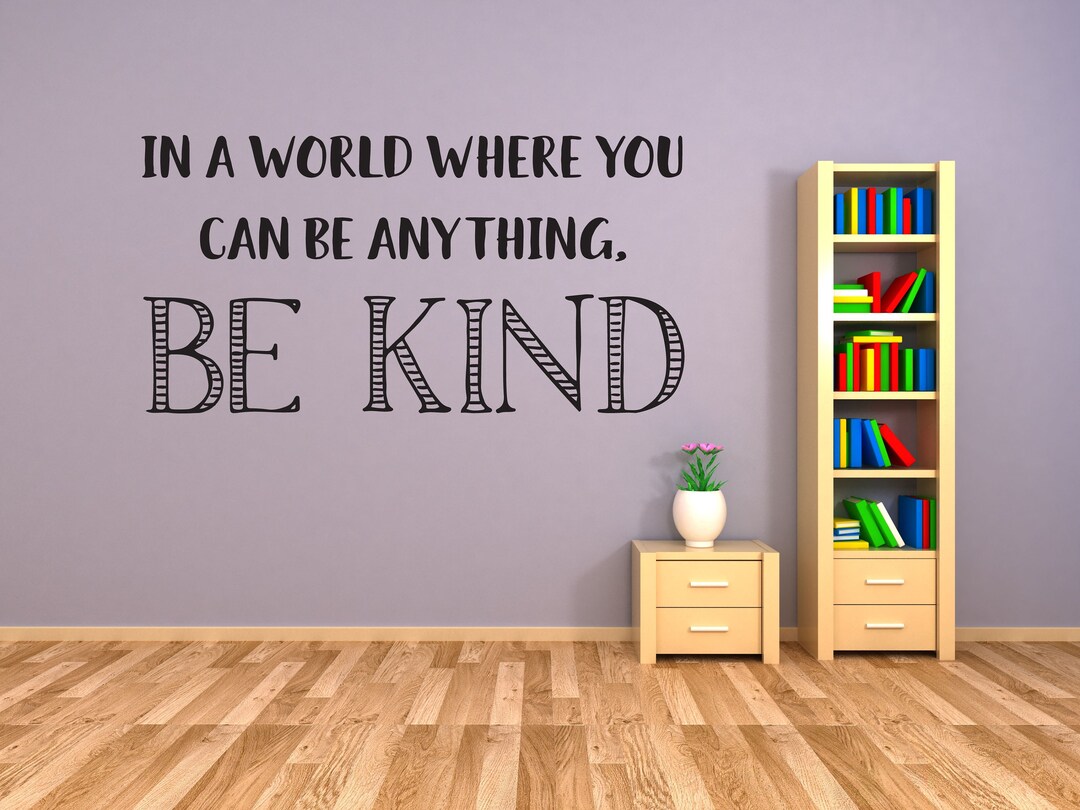 Vinyl Wall Art Decal | "in a World Where You Can Be Anything, Be Kind ...