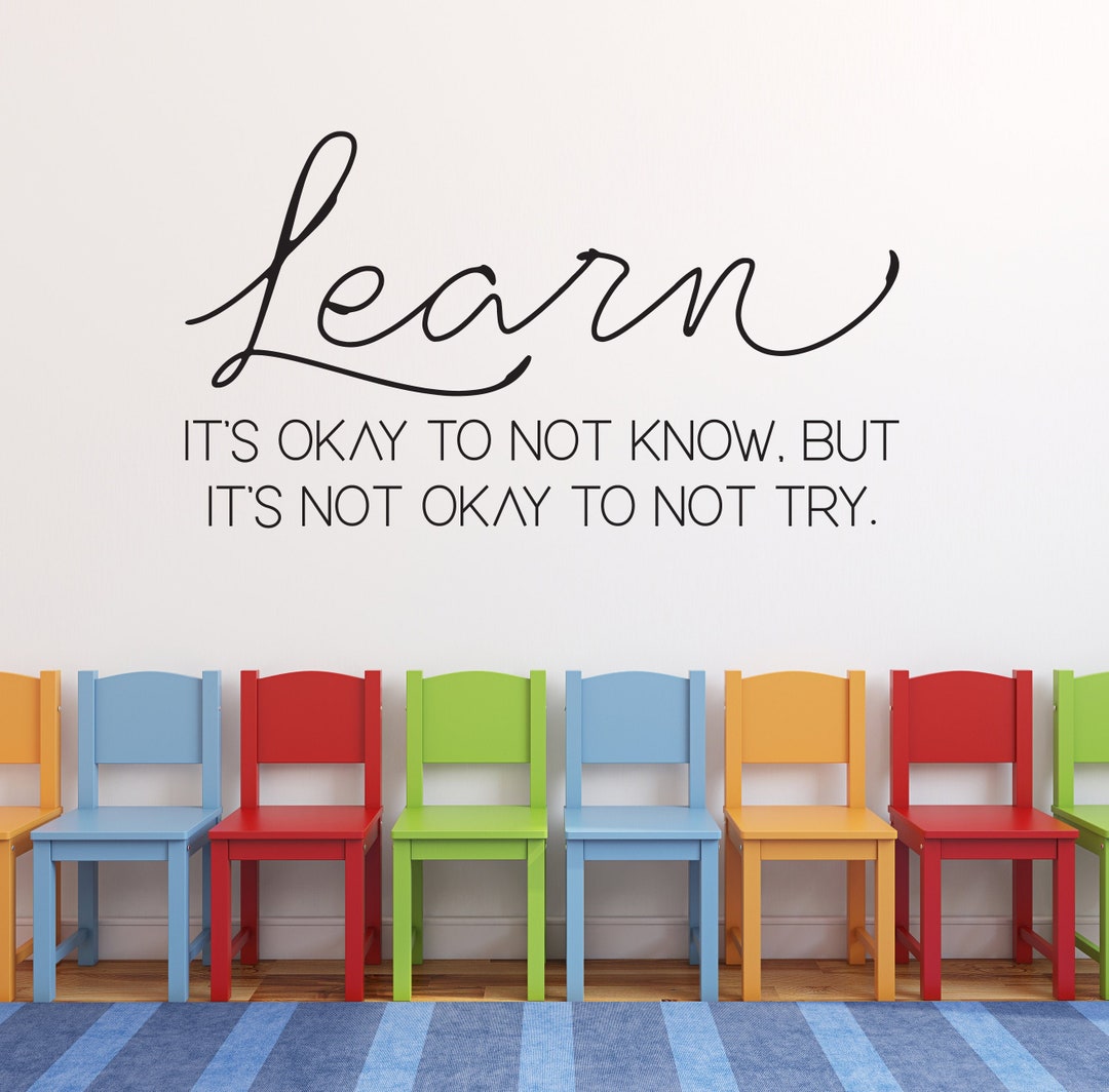 Vinyl Wall Art Decal | "learn: It's Okay to Not Know, but It's Not Okay ...
