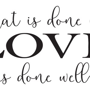 Vinyl Wall Decal | "what is Done is Love is Done Well" | Love Decor ...
