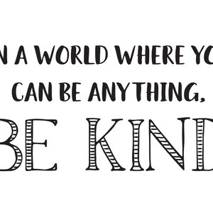 Vinyl Wall Art Decal | "in a World Where You Can Be Anything, Be Kind ...