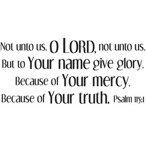 Vinyl Wall Art Decal | Psalm 115:1 | "not Unto Us, O LORD, Not Unto Us ...