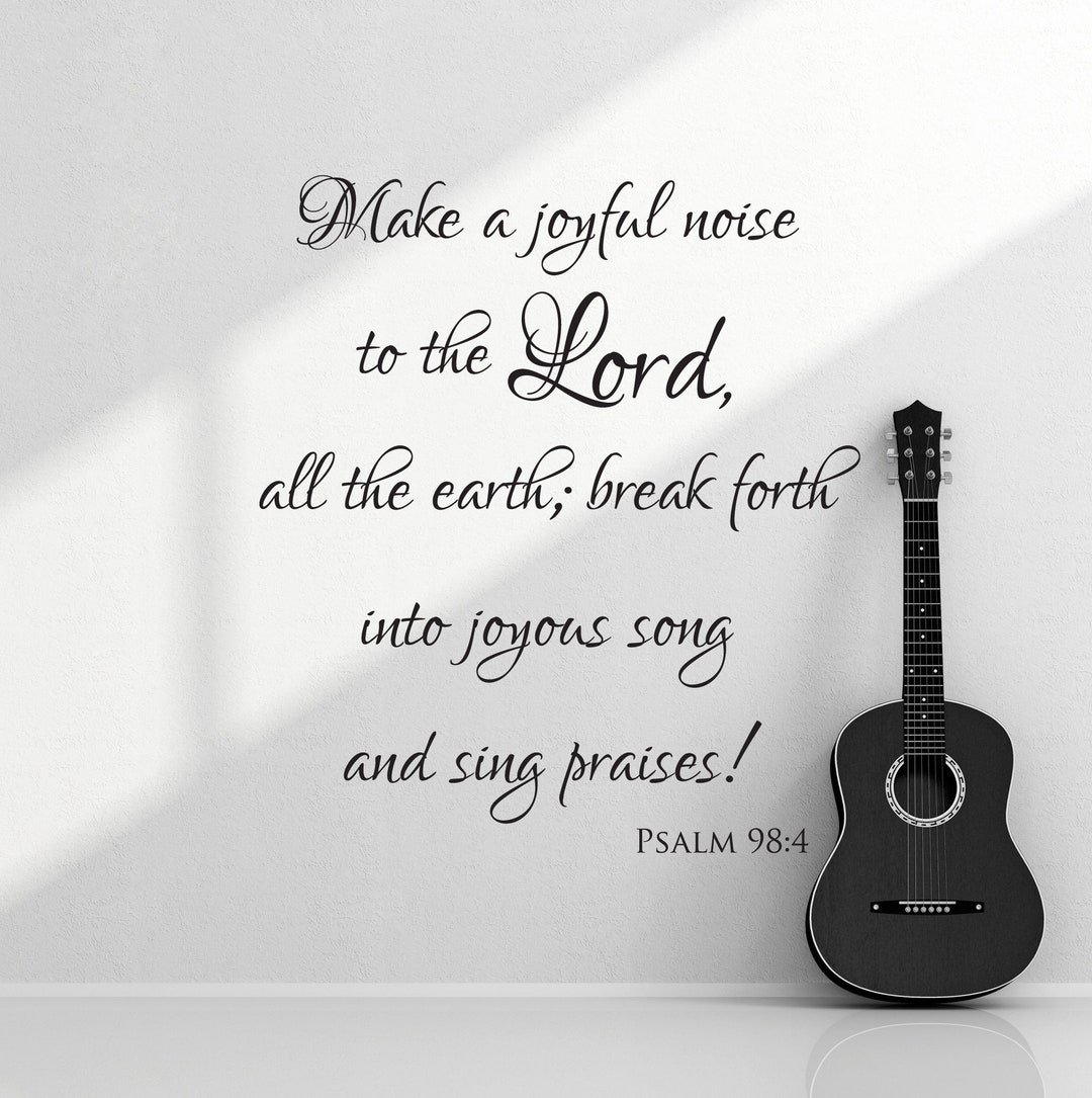 Vinyl Wall Art Decal | Psalm 98:4 | "make a Joyful Noise to the Lord ...