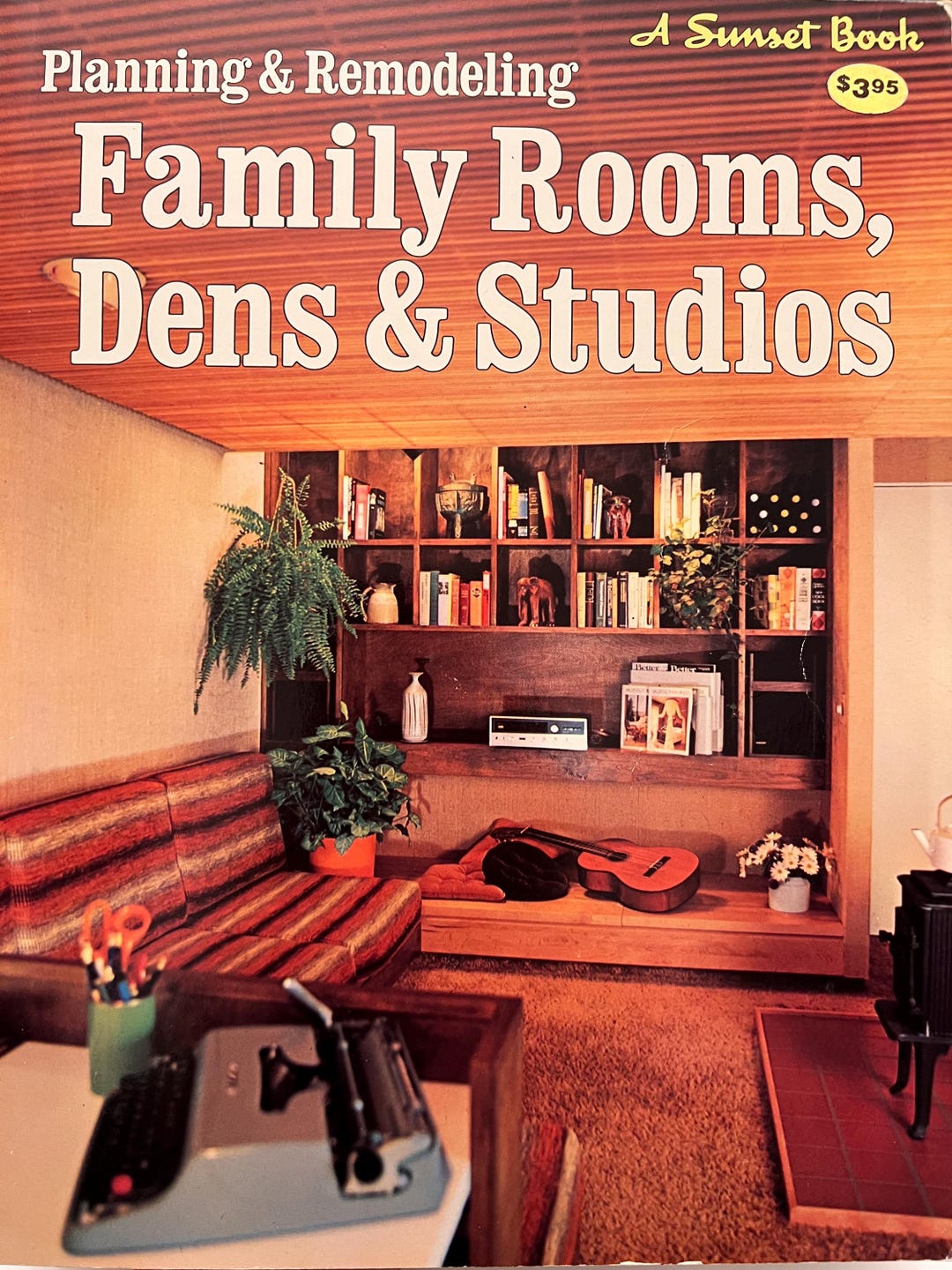 Planning and Remodeling Family Rooms, Dens and Studios a Sunset Book ...