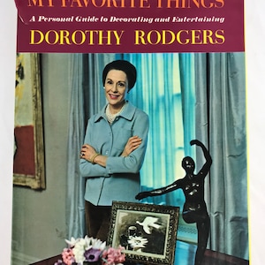 My Favorite Things by Dorothy Rodgers Guide to Decorating Entertaining ...