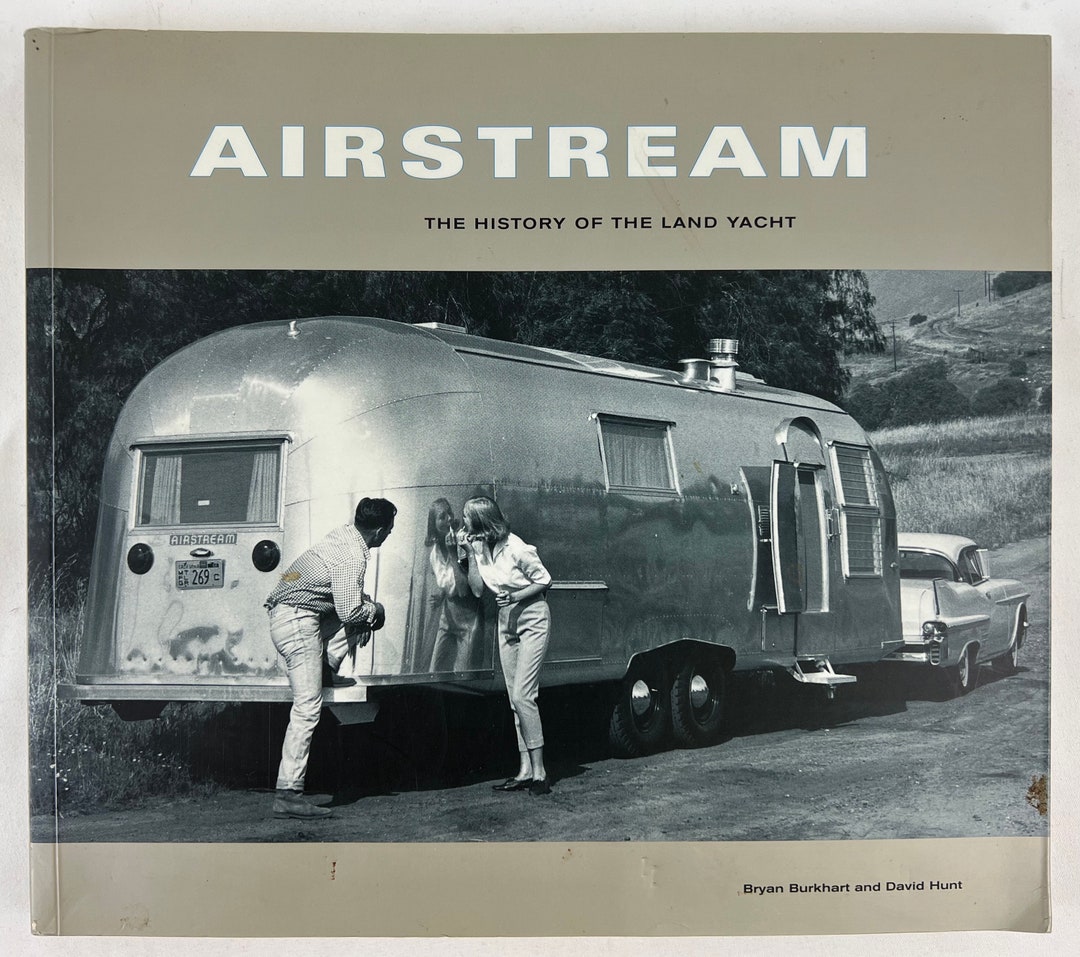 Airstream: the History of the Land Yacht Bryan Burkhart and David Hunt ...
