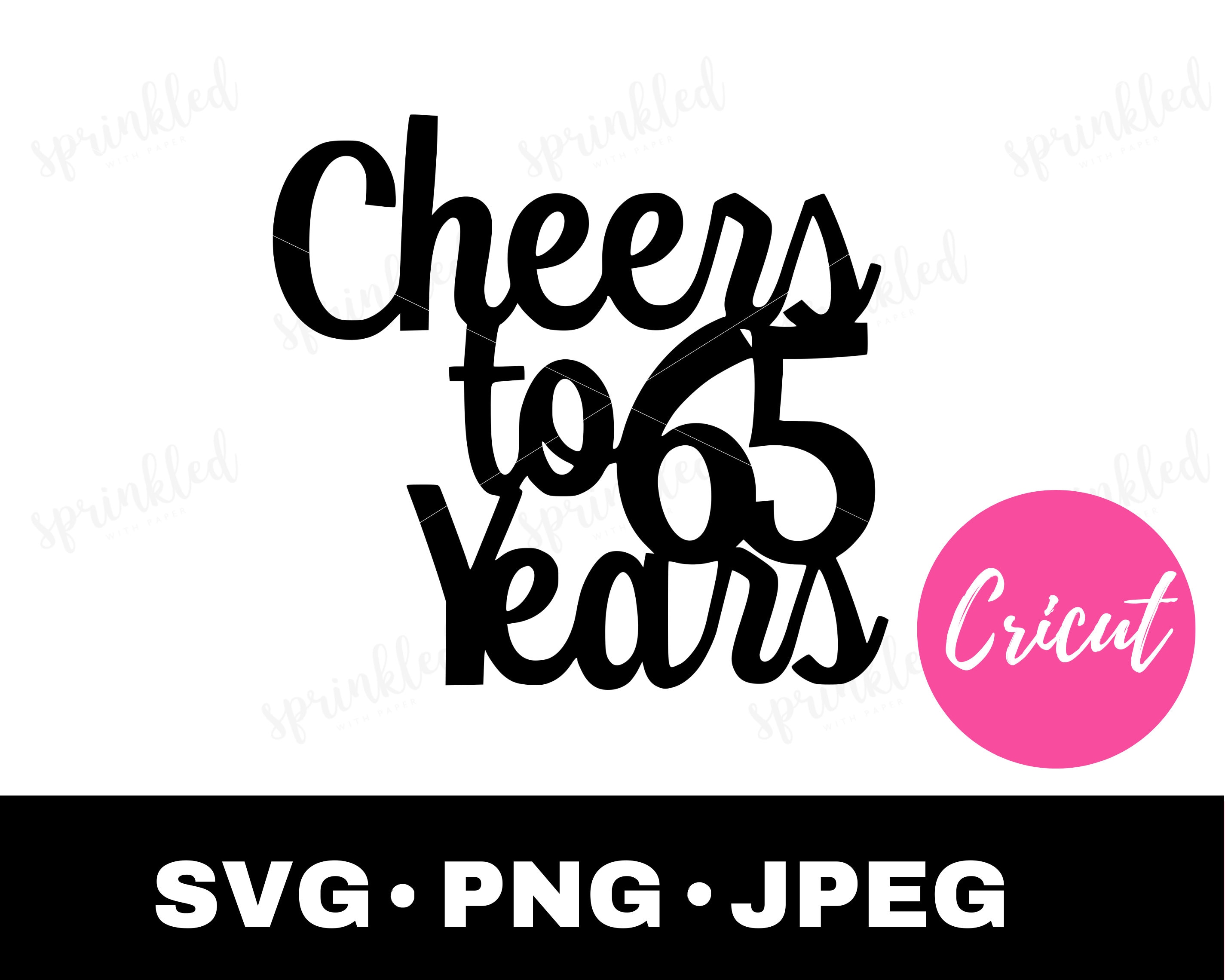 Svg Files for Cricut Cheers to 65 Years 65th Birthday SVG - Etsy