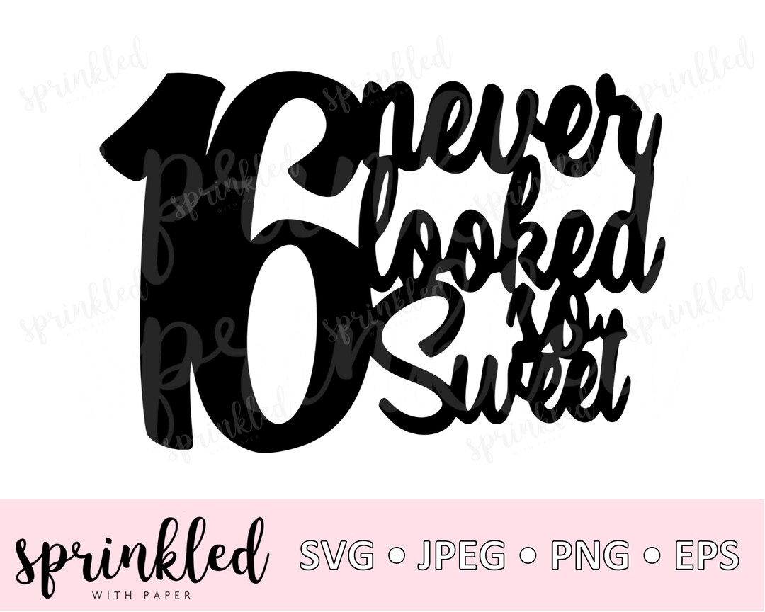 Svg Files for Cricut 16 Never Looked so Sweet SVG , 16th SVG Cut File ...