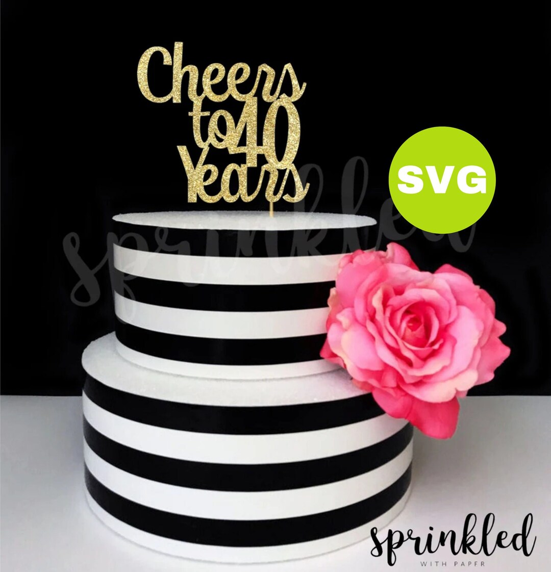Svg Files for Cricut Cheers to 40 Years, 40th Birthday SVG, Cricut Cut ...