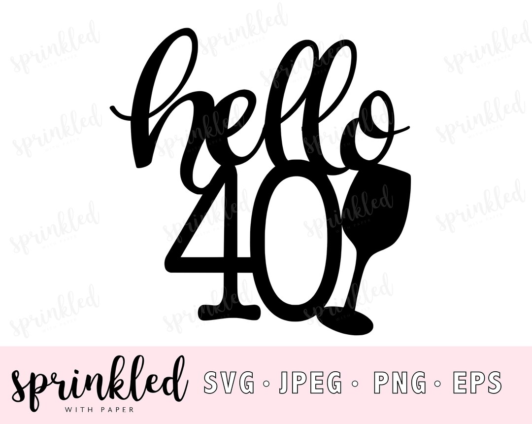 Svg Files for Cricut Hello 40, 40th Birthday SVG, Cricut Cut File, SVG ...