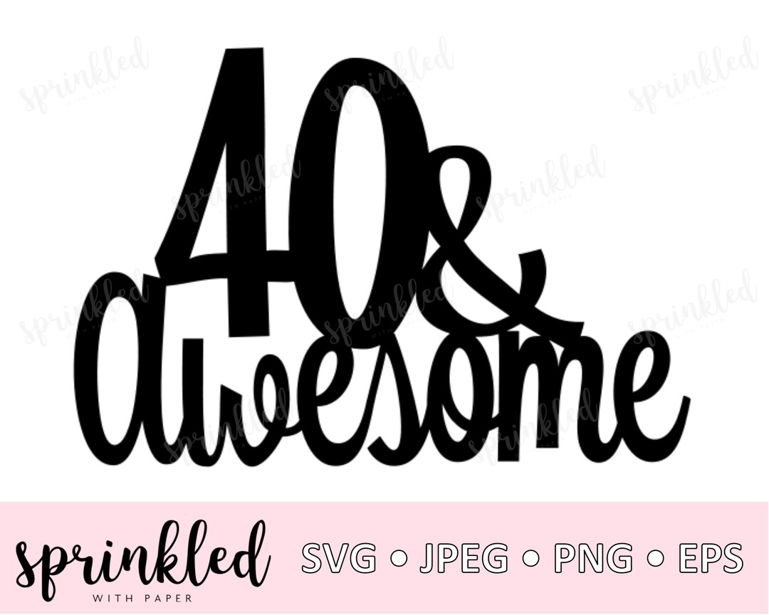 Svg Files for Cricut 40 and Awesome SVG , 40th SVG, Cricut Cut File ...