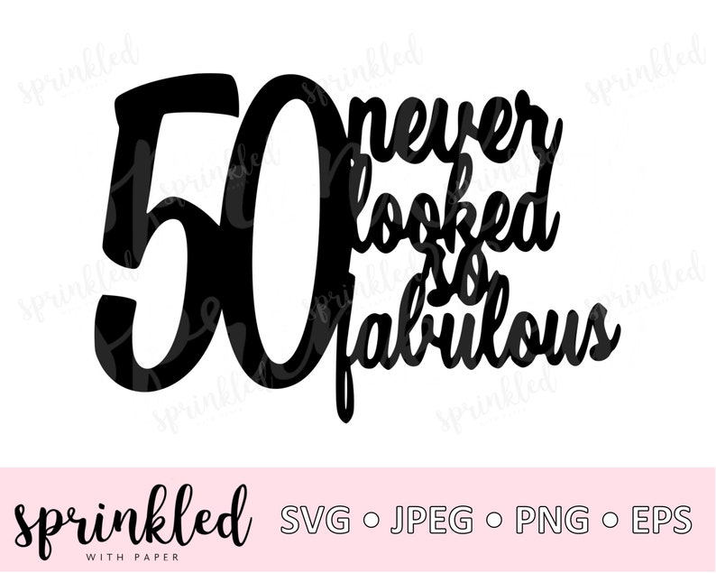 Svg Files For Cricut 50 Never Looked So Fabulous Svg 50th Etsy