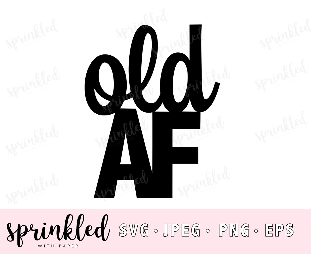 Old AF SVG File, Over the Hill Cut File, Over the Hill Birthday Cake ...