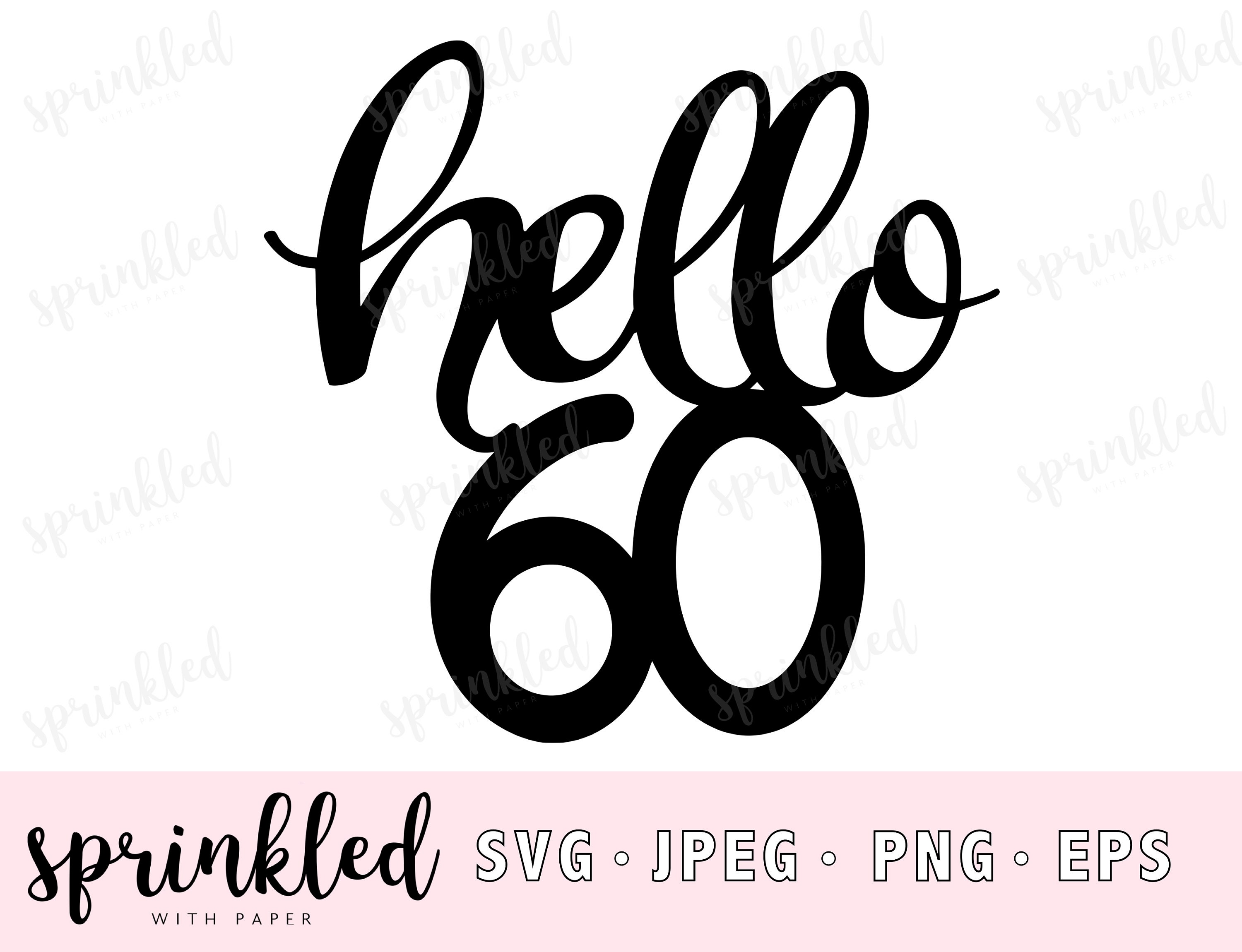 Hello 60 60th Birthday Svg Cricut Cut File Svg 60th Etsy