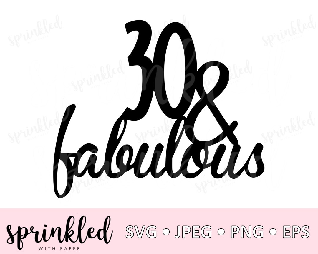 Svg Files for Cricut 30 and Fabulous SVG , 30th SVG Cut File, 30th ...