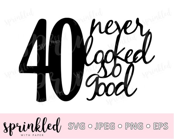 Svg Files for Cricut 40 Never Looked so Good SVG 40th SVG - Etsy Singapore