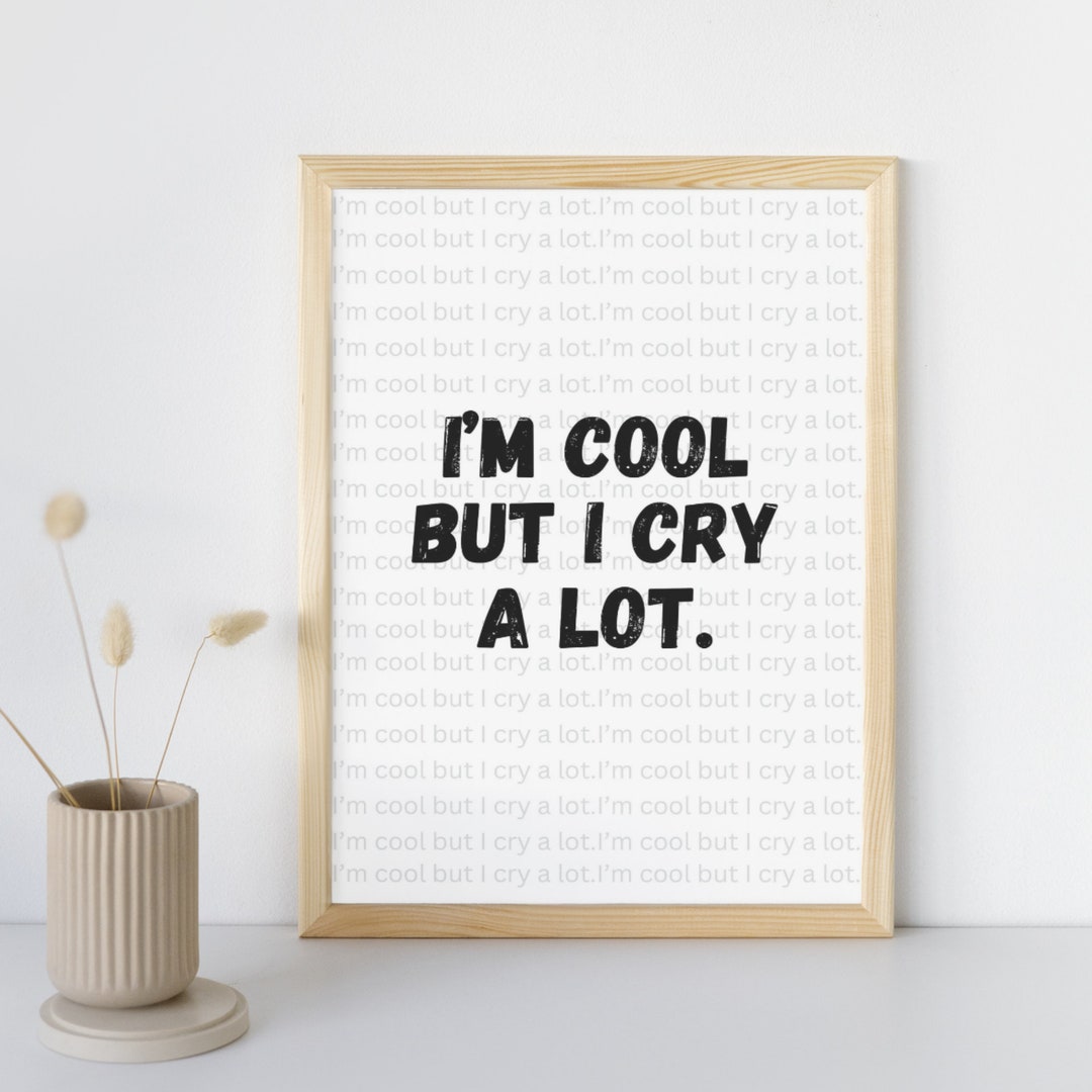 I'm Cool but I Cry A Lot 5x7 Printable, Wall Art, Home Decor, Print ...