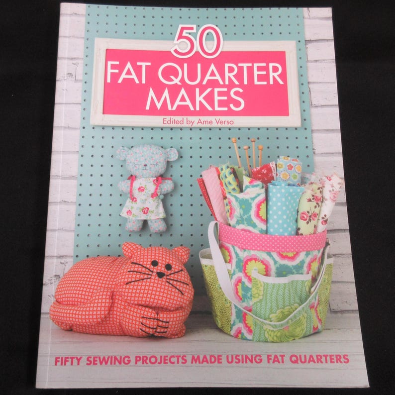 Fat Quarter Makes Book, 50 Sewing Projects From 1-10 Fat Quarters ...