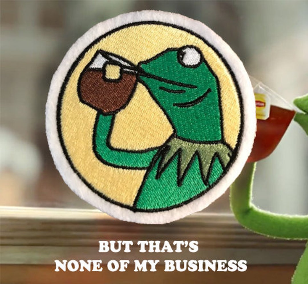 But That's None of My Business Embroidered Kermit the Frog Meme Iron-on ...