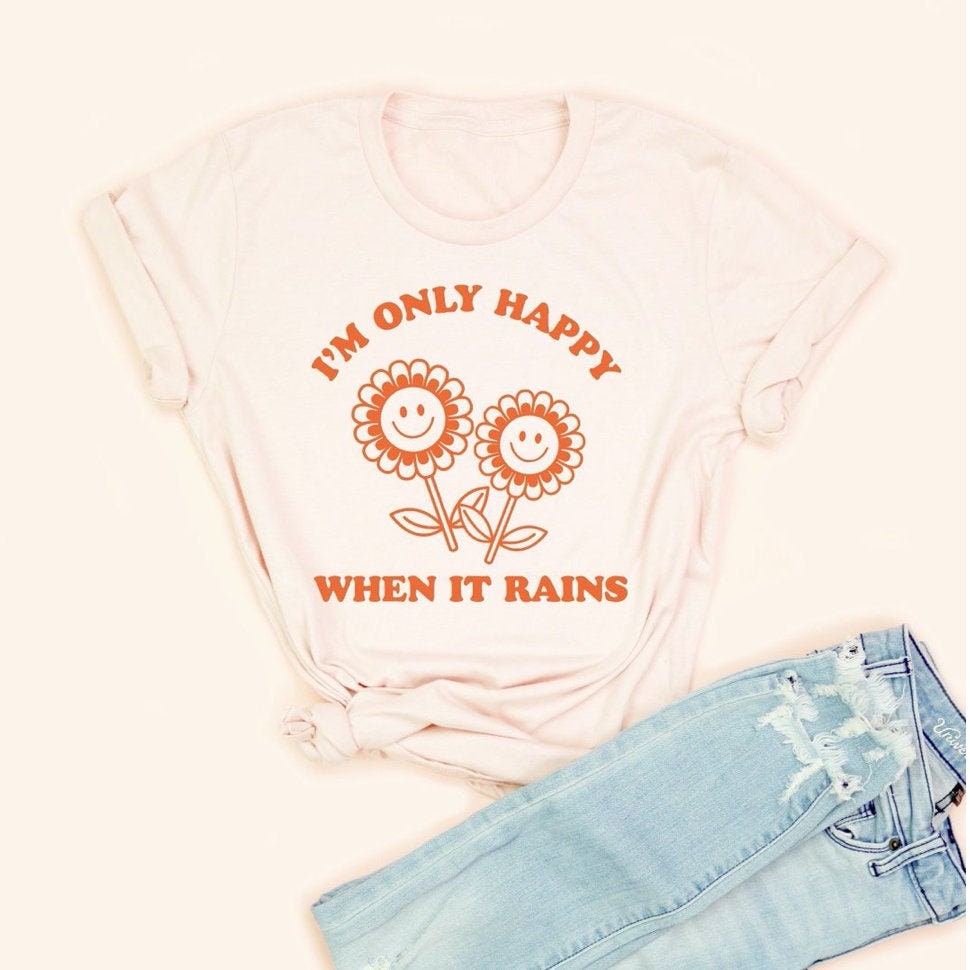 Im Only Happy When It Rains Adult Unisex Tee Etsy