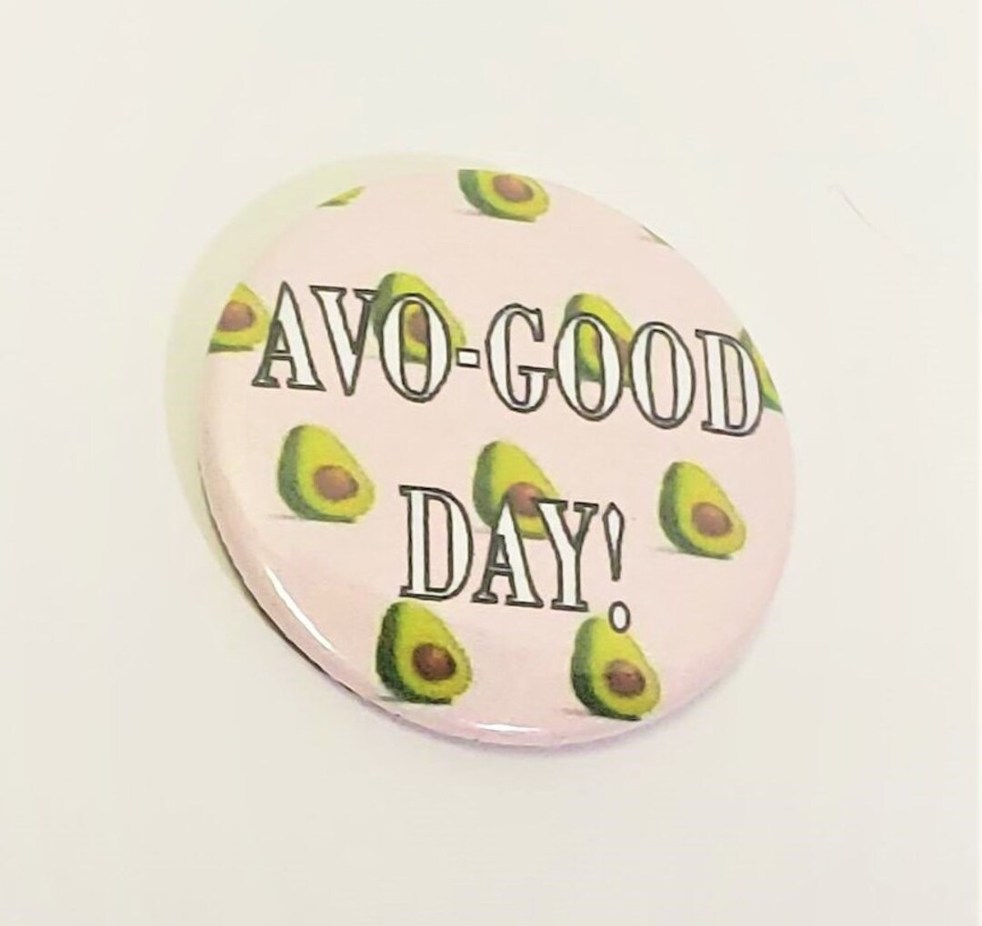 Avo-good Day AVOCADO PIN BUTTON 1.5" - Etsy