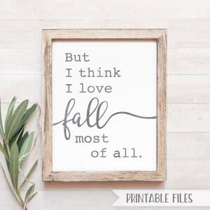 PRINTABLE Fall Art, but I Think I Love Fall Most of All, Autumn Decor ...