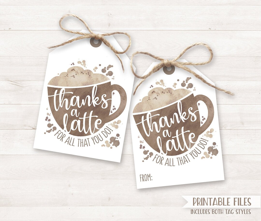 PRINTABLE Teacher Gift Tags, Teacher Appreciation, Thanks a Latte, End ...