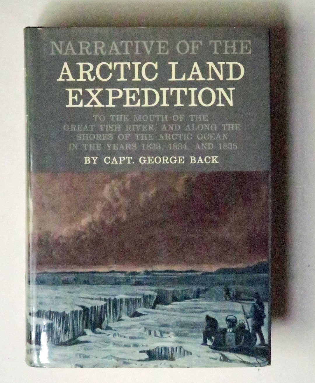 Narrative of the Arctic Land Expedition, 1st Edition, by Capt. George ...