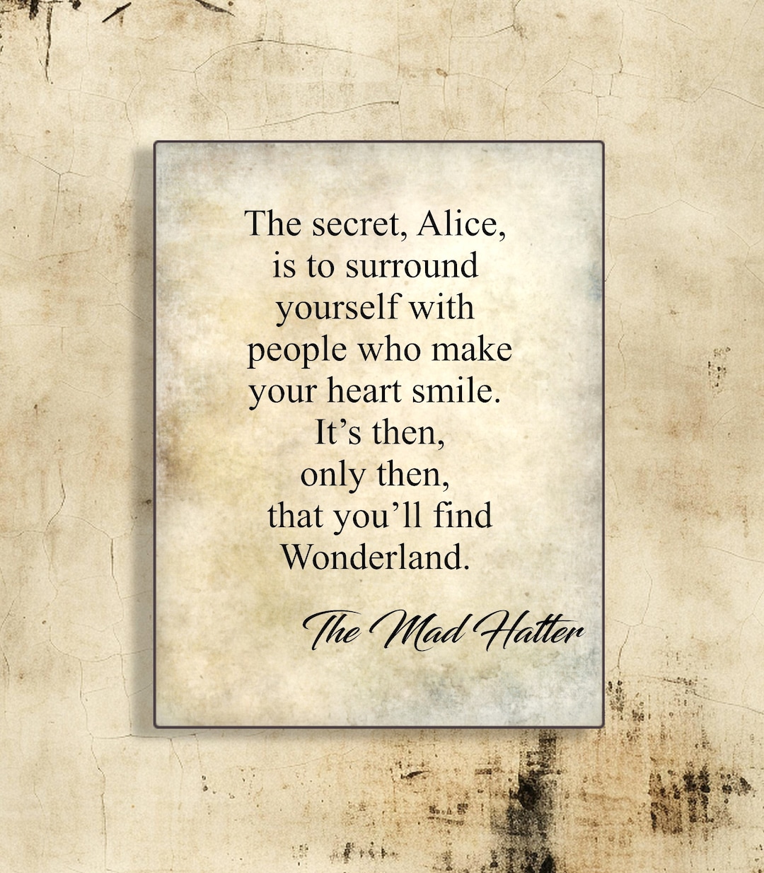 The Secret, Alice, is to Surround Yourself With People Who Make Your ...