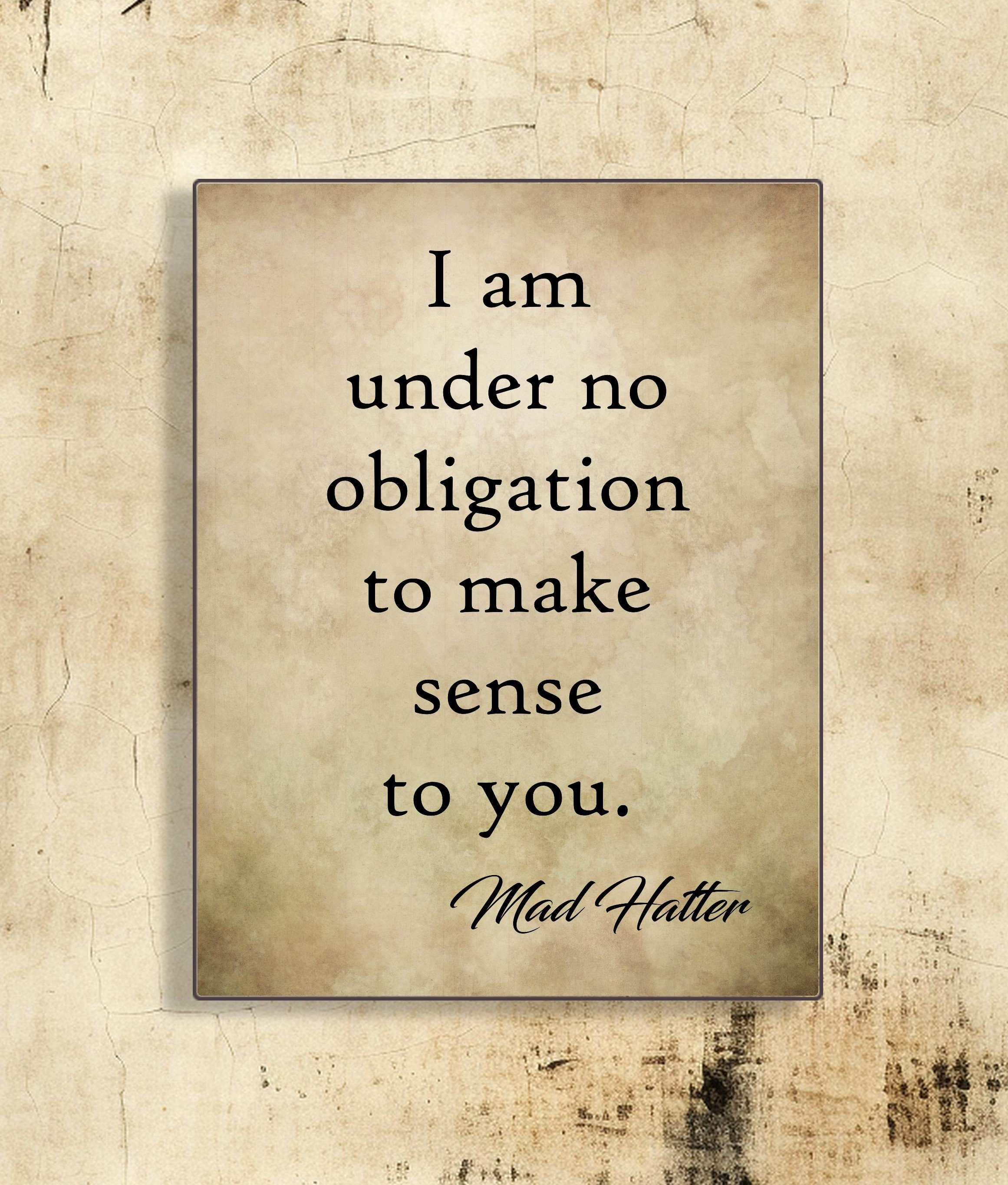 I Am Under No Obligation to Make Sense to You-the Mad Hatter - Etsy