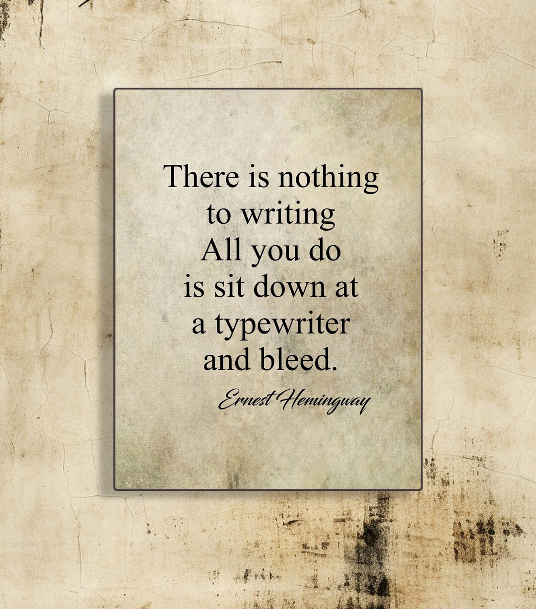 Ernest Hemingway Quote-there is Nothing to Writing. All You Do is Sit ...