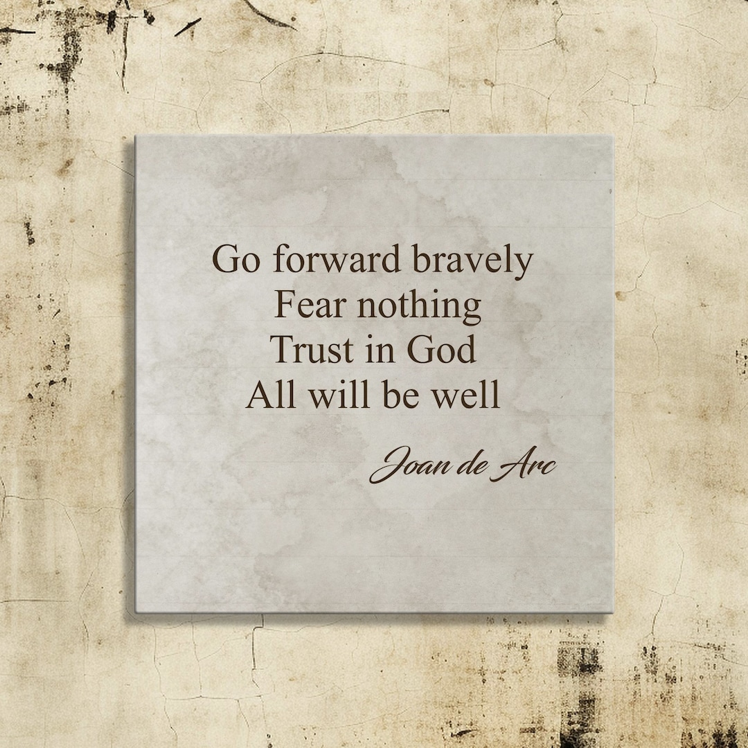 Joan of Arc Quote-go Forward Bravely-fear Nothing-trust in God All Will ...