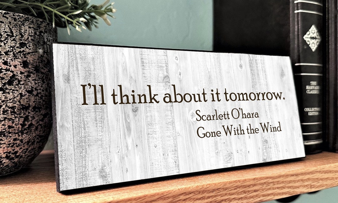 Scarlett O'hara Quote-i'll Think About It Tomorrow-gone With the Wind ...