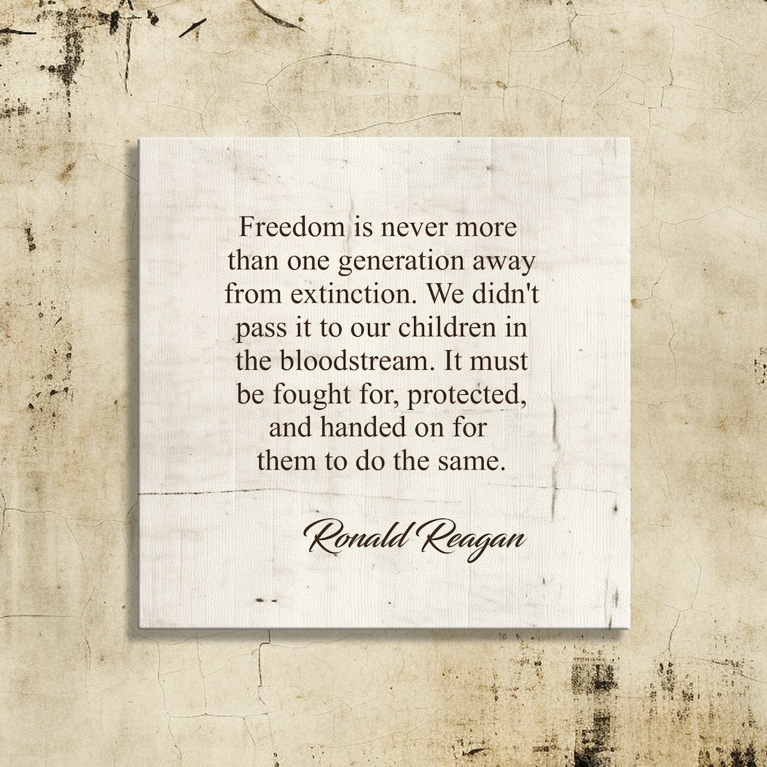 Ronald Reagan Quote-freedom is Never More Than One Generation Away From ...