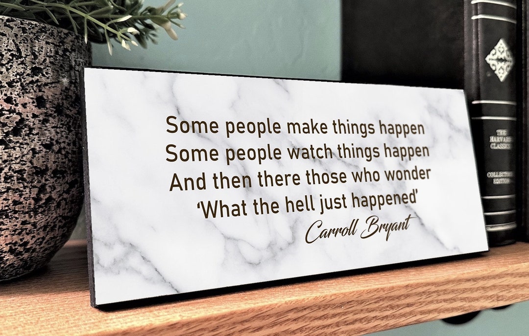 Some People Make Things-some People Watch Things Happen-others Wonder ...