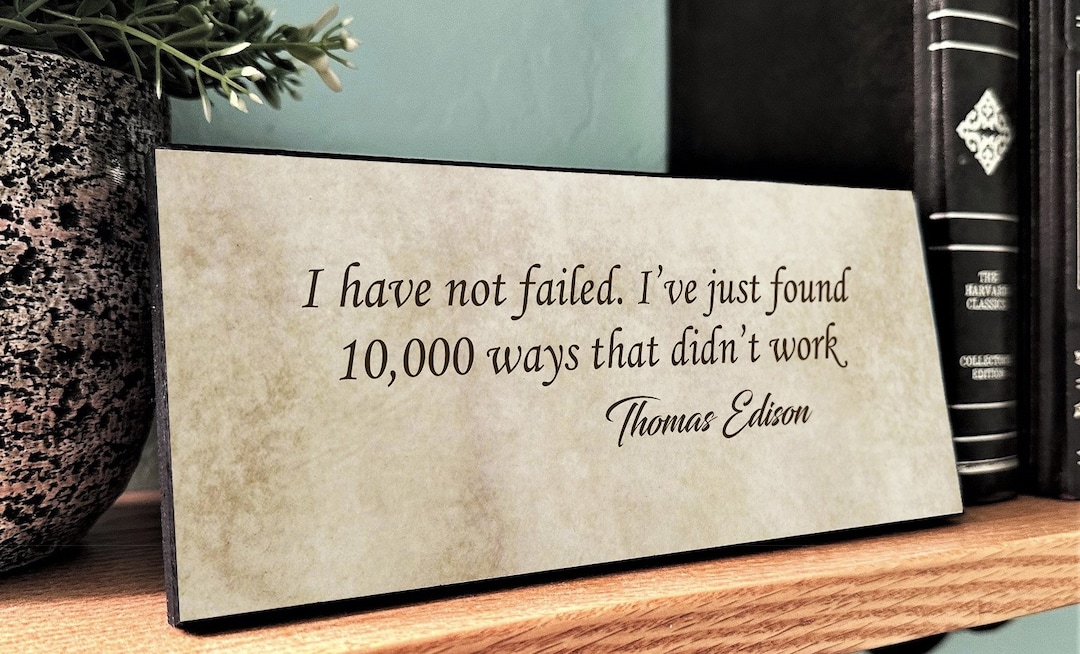 Thomas Edison Quote-i Have Not Failed-i've Just Found 10,000 Ways That ...