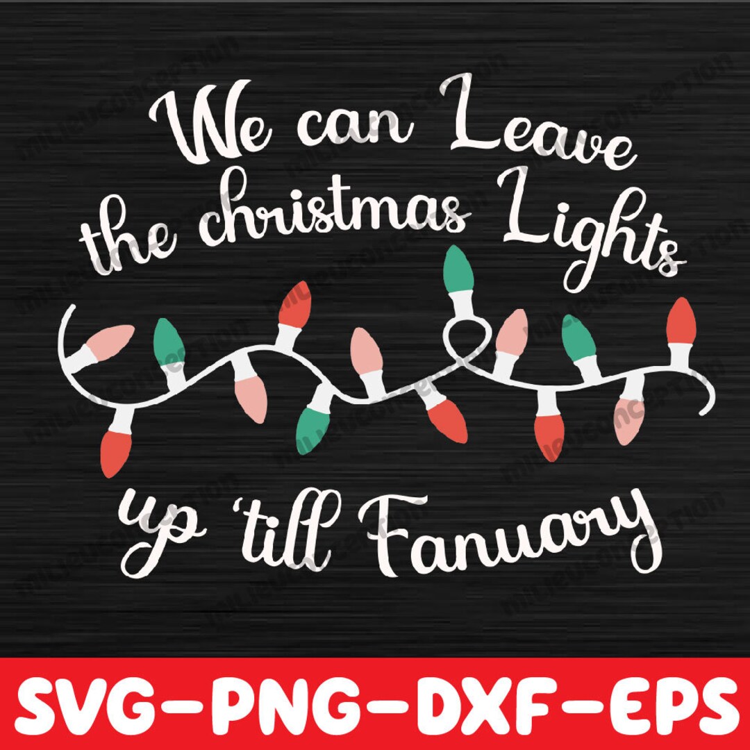We Can Leave the Christmas Lights Svg Christmas Svg - Etsy