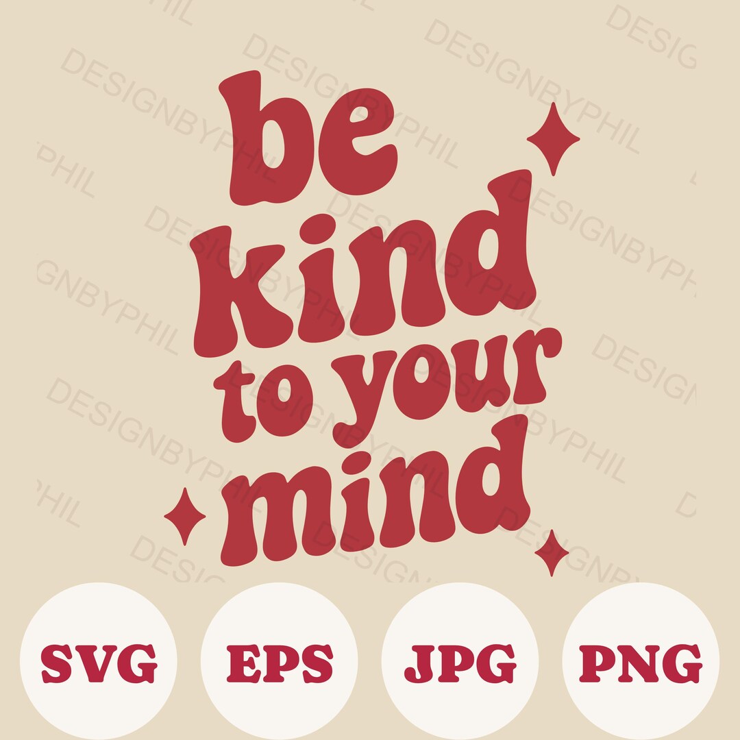 Be Kind to Your Mind Groovy Hand Lettered SVG EPS PNG Jpg Positive ...