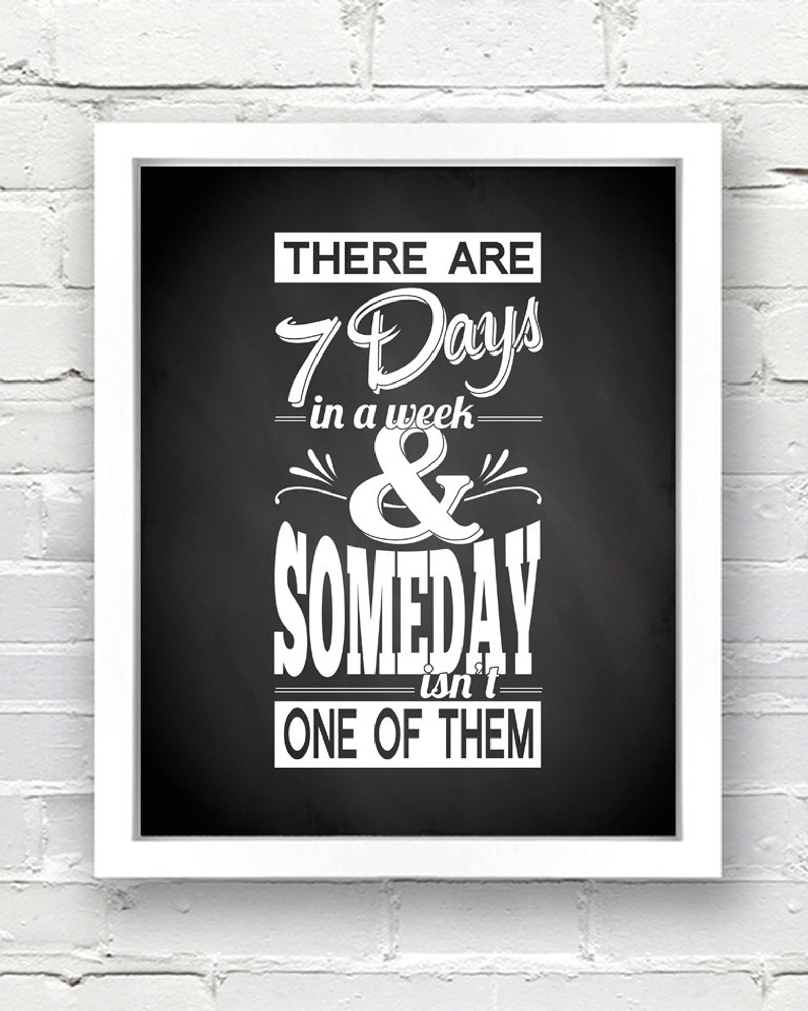 There Are 7 Days in a Week & Someday Isn't One of Them - Etsy