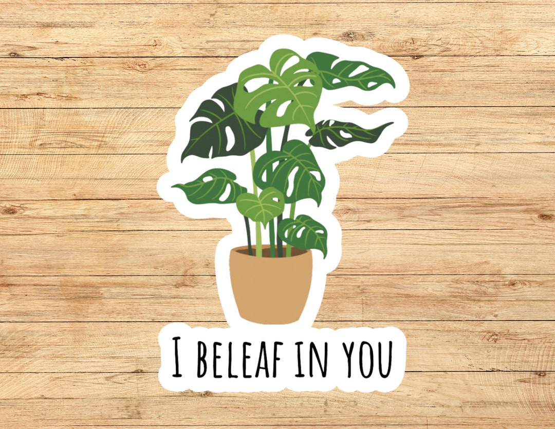 Monstera Sticker, I Beleaf in You Sticker, Plant Lover Gift - Etsy