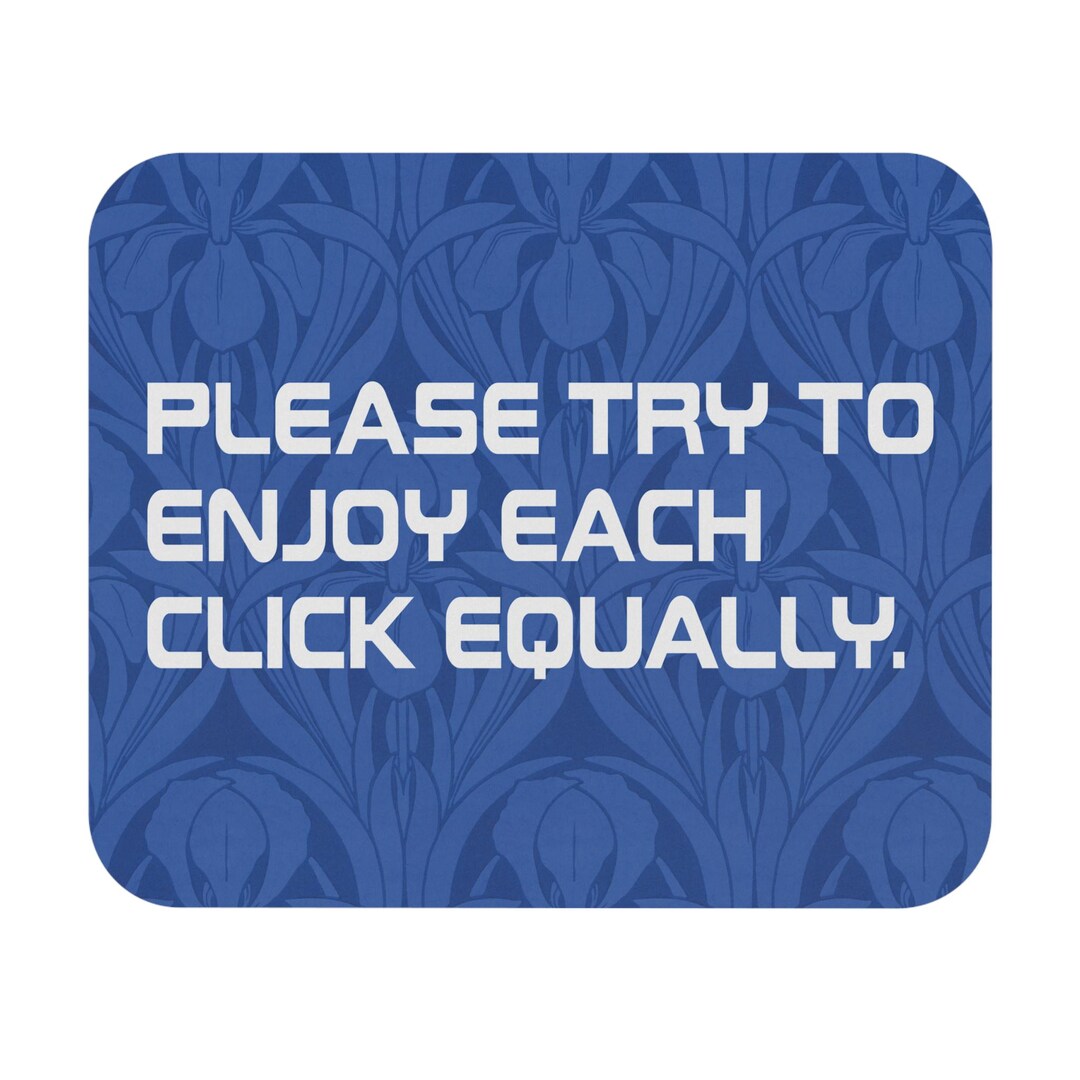Please Try to Enjoy Each Click Equally - Funny Mouse Pad Mr. Milchick ...