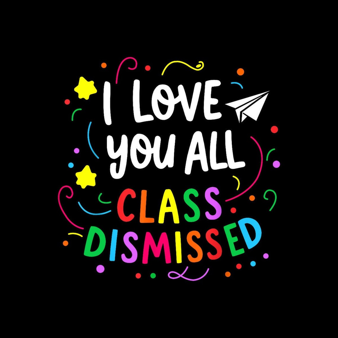 I Love You All Class Dismissed Teacher Last Day of School Digital PNG ...
