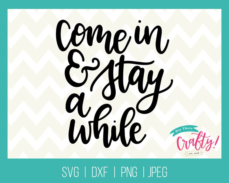 Come in and Stay A While SVG, Home SVG, Home Sign SVG, Home Sweet Home ...